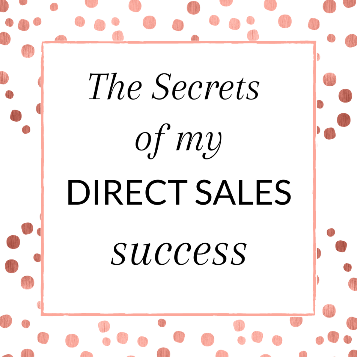 The Secrets of my Direct Sales Success – Direct Sales Inspiration