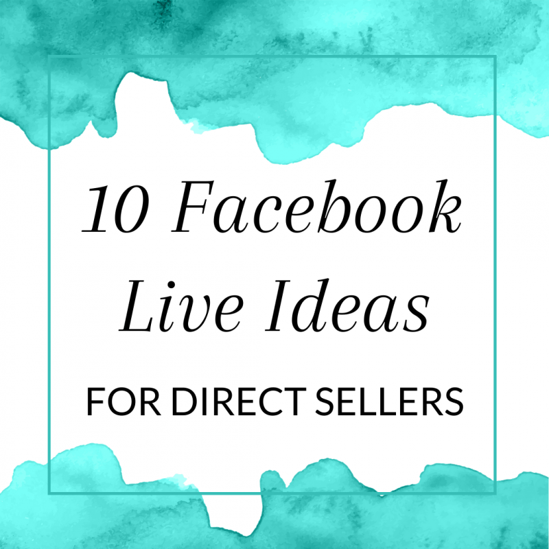 10 Facebook Live Ideas for Direct Sellers – Direct Sales Inspiration