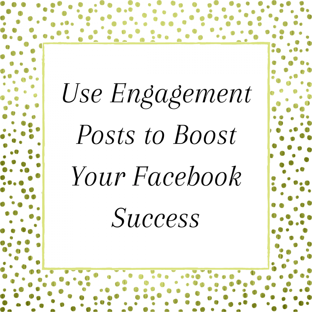 Use Engagement Posts to Boost Your Facebook Success